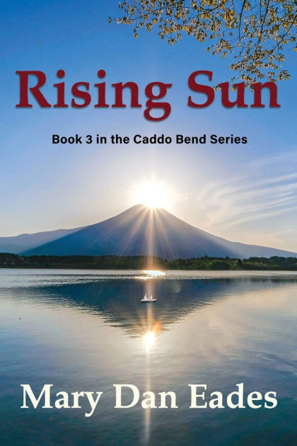 Rising Sun: Book 3 in the Caddo Bend Series by Mary Dan Eades ...