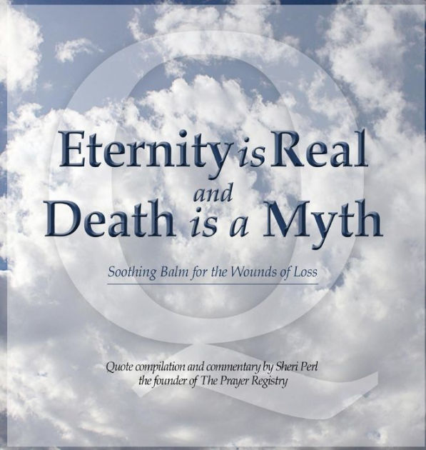 Eternity is Real and Death is a Myth by Sheri Perl, Hardcover | Barnes ...
