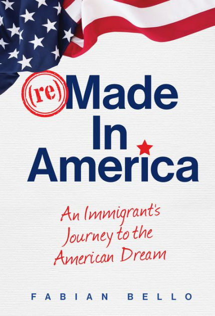 reMade in America: An Immigrant's Journey to the American Dream by ...