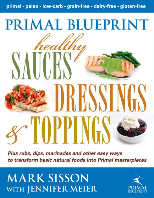Primal Blueprint Healthy Sauces, Dressings and Toppings by Mark Sisson ...