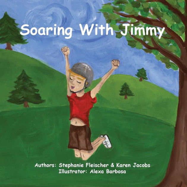 Soaring with Jimmy by Karen Jacobs, Stephanie Fleischer, Alexa Barbosa ...