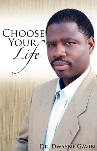 Choose Your Life by Dwayne Gavin Dr, Paperback | Barnes & Noble®