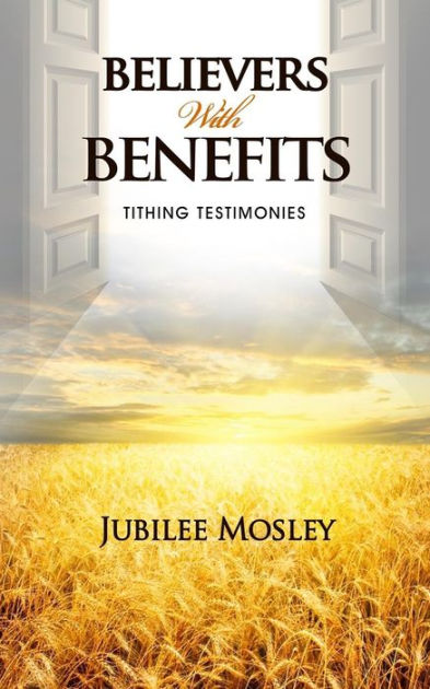 Believers with Benefits: Tithing Testimonies by Jubilee Mosley ...