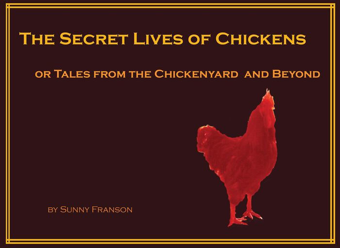 The Secret Lives of Chickens: or Tales from the Chickenyard and Beyond ...