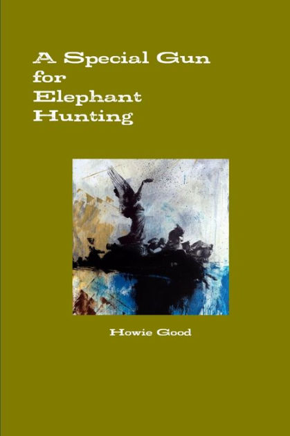 A Special Gun for Elephant Hunting by Howie Good, Paperback | Barnes ...