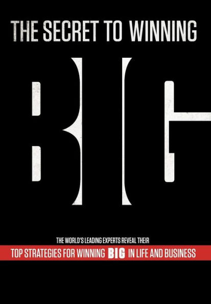 The Secret to Winning Big: The World's Leading Experts Reveal Their Top ...