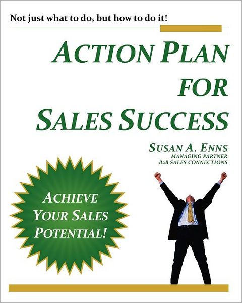 Action Plan For Sales Success: Not just what to do, but how to do it ...