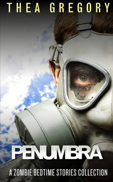 Penumbra: A Zombie Bedtime Stories Collection by Thea Gregory ...