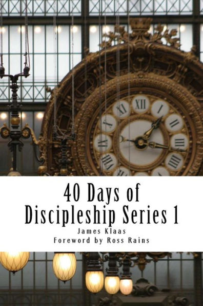 40 Days of Discipleship Series 1: The DNA of Discipleship by James H ...