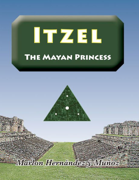 Itzel: The Mayan Princess by Marlon Hernandez y Munoz | eBook | Barnes ...
