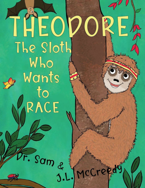 Theodore, The Sloth Who Wants to Race: A rhyming, humorous story about ...