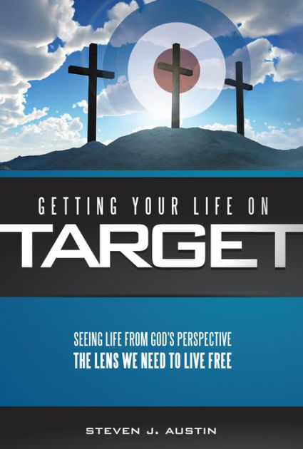 Getting Your Life On Target: Seeing Life From God's Perspective: The ...