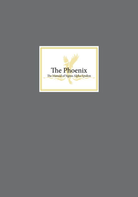 The Phoenix: The Manual of Sigma Alpha Epsilon by Sigma Alpha Epsilon ...