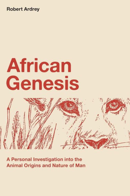 African Genesis: A Personal Investigation into the Animal Origins and ...