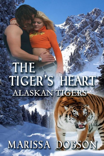 The Tiger's Heart: Alaskan Tigers: Book Two by Marissa Dobson ...