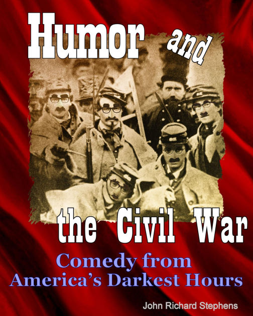 Humor and the Civil War: Comedy from America's Darkest Hours by John ...