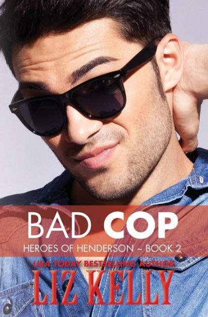 Bad Cop: Heroes of Henderson ~ Book 2 by Liz Kelly, Paperback | Barnes ...