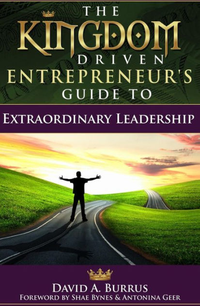 The Kingdom Driven Entrepreneur's Guide To Extraordinary Leadership by ...