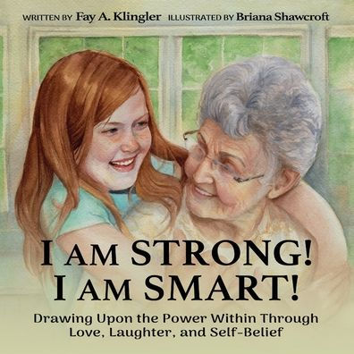 I Am Strong! I Am Smart!: Drawing Upon the Power Within Through Love ...