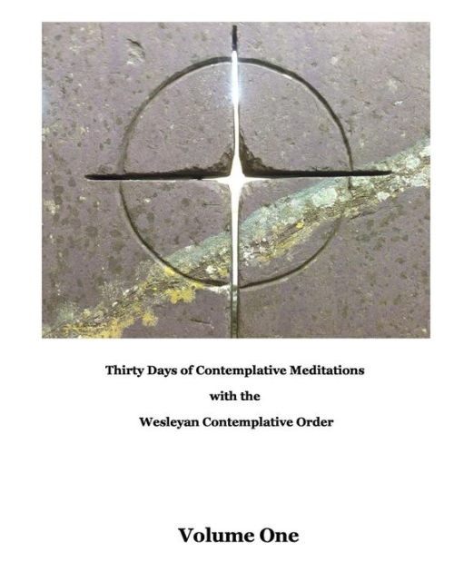 Thirty Days of Meditations (Volume I): Wesleyan Contemplative Order by ...