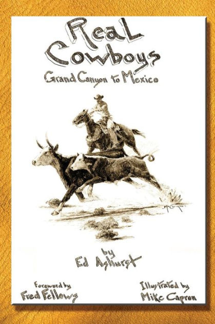 Real Cowboys: Grand Canyon to Mexico by Mike Capron, Ed Ashurst ...