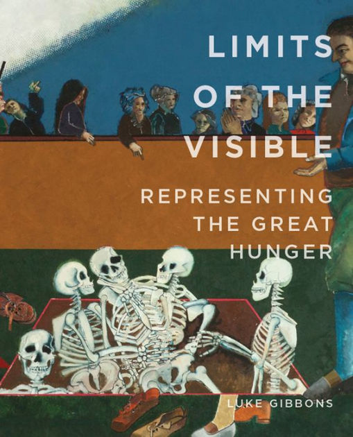 Limits of the Visible: Representing the Great Hunger by Luke Gibbons ...