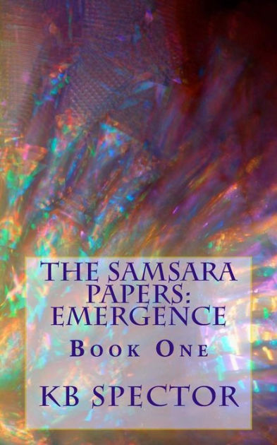 The Samsara Papers: Emergence: Book One by Kb Spector, Paperback ...