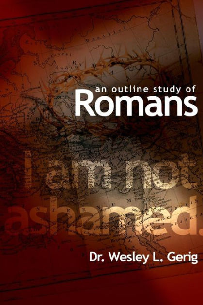 An Outline Study of Romans by Wesley L Gerig, Paperback | Barnes & Noble®