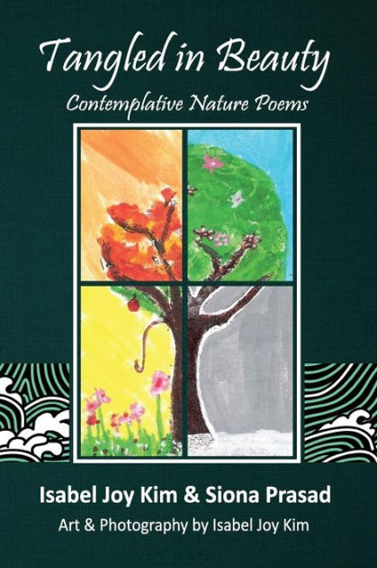 Tangled in Beauty: Contemplative Nature Poems by Siona Prasad, Isabel ...
