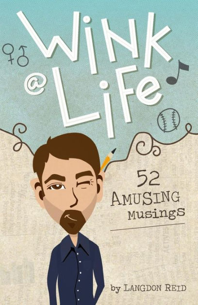 Wink @ Life: 52 Amusing Musings by Langdon F Reid, Paperback | Barnes ...