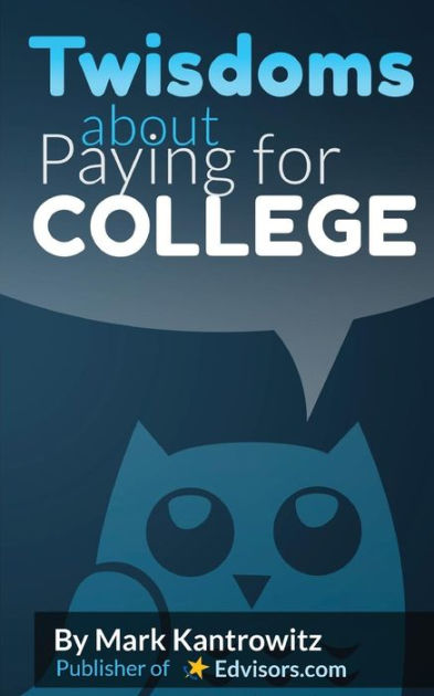 Twisdoms about Paying for College by Mark Kantrowitz, Paperback ...