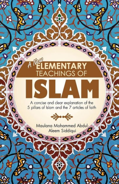 A New Elementary Teachings of Islam by Mohammed Abdul-Aleem Siddiqui ...