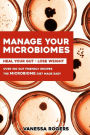 Manage your MICROBIOMES: Over 100 gut friendly recipes. The micriobiome diet made easy. Heal ...