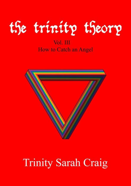 The Trinity Theory: Vol.III How to Catch an Angel by Trinity Sarah ...