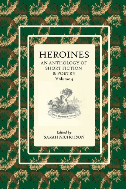 Heroines: An anthology of short fiction and poetry. Volume 4 by Sarah ...
