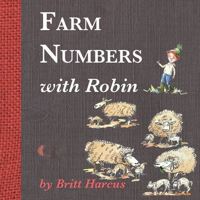 Farm Numbers with Robin: A fun farm counting book by Britt Harcus ...