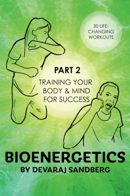 Bioenergetics Part 2: Training Your Body & Mind for Success: by Devaraj ...