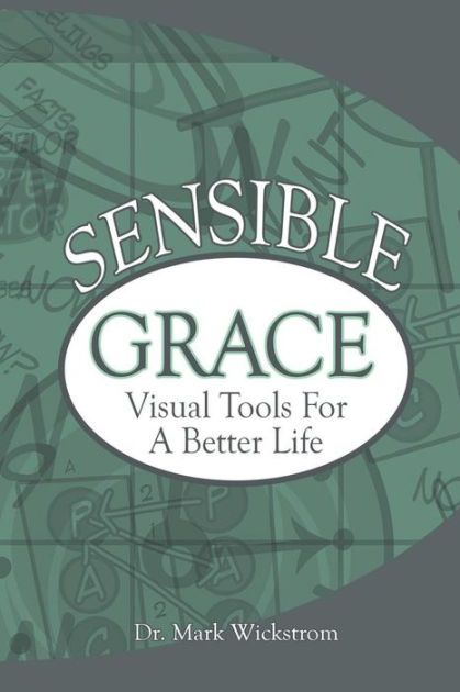 Sensible Grace: Visual Tools for a Better Life by Mark Wickstrom ...