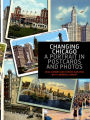 Changing Chicago: A Portrait in Postcards and Photos by Neal Samors ...