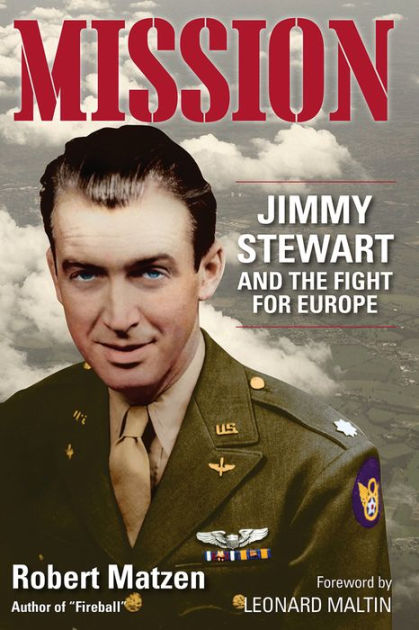 Mission: Jimmy Stewart and the Fight for Europe by Robert Matzen ...