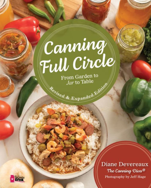 Canning Full Circle: The Garden to Jar to Table, Revised and Expanded ...