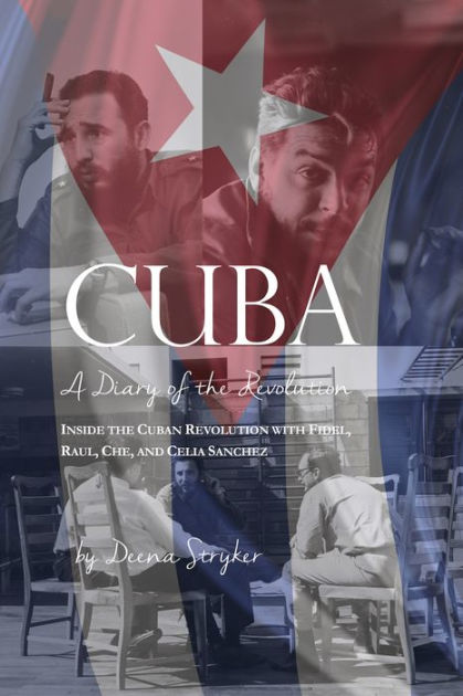 CUBA: Diary of a Revolution, Inside the Cuban Revolution with Fidel ...
