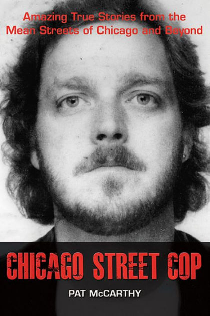 Chicago Street Cop: Amazing True Stories from the Mean Streets of ...