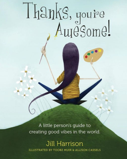 Thanks, You're Awesome! A Little Person's Guide to Creating Good Vibes ...
