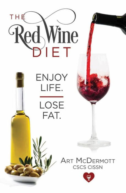 The Red Wine Diet: Enjoy Life. Lose Fat. by Jeff Slavin, Art McDermott ...