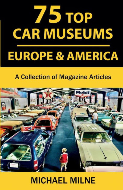 75 Top Car Museums in Europe & America: A Collection of Magazine ...