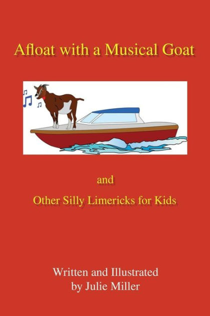 Afloat with a Musical Goat: And Other Silly Limericks for Kids by Julie ...