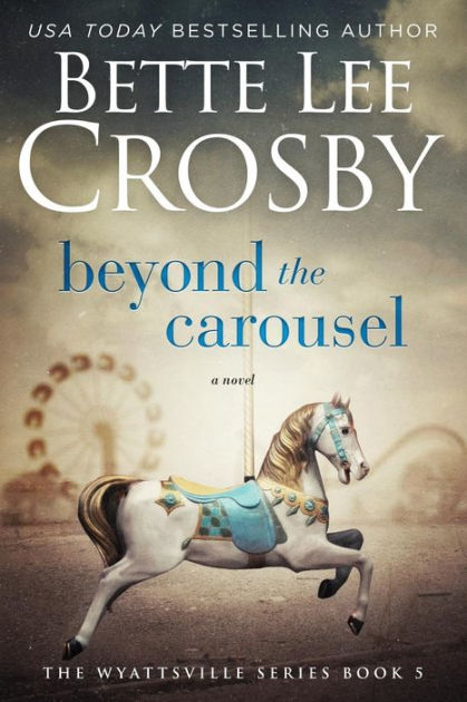 Beyond the Carousel: A Southern Saga by Bette Lee Crosby, Paperback ...