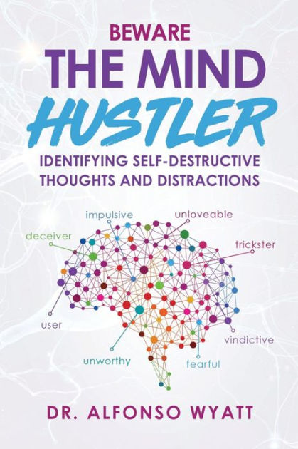 Beware The Mind Hustler: Identifying Self-Destructive Thoughts and ...