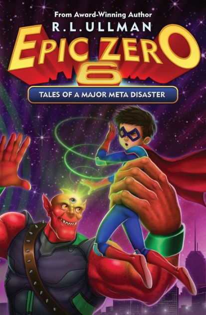 Epic Zero 6: Tales of a Major Meta Disaster by R L Ullman, Paperback ...